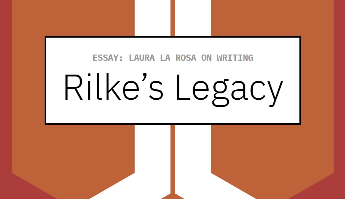 Rilke’s Legacy: Laura La Rosa on Writing - 3 Quarks Daily