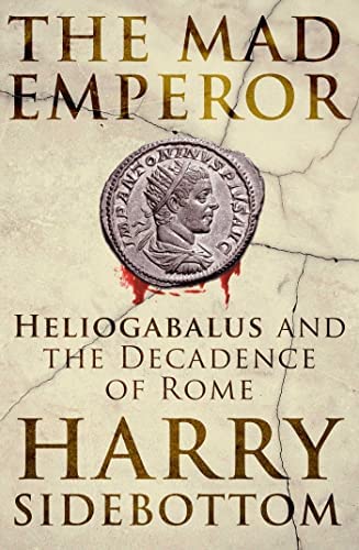The Mad Emperor: Heliogabalus and The Decadence of Rome - 3 Quarks Daily
