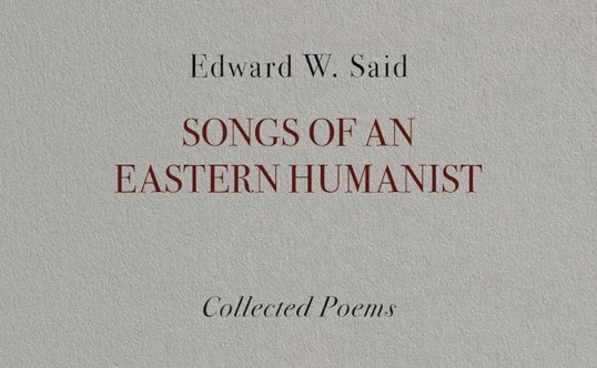 On Edward Said’s “Songs of an Eastern Humanist” - 3 Quarks Daily