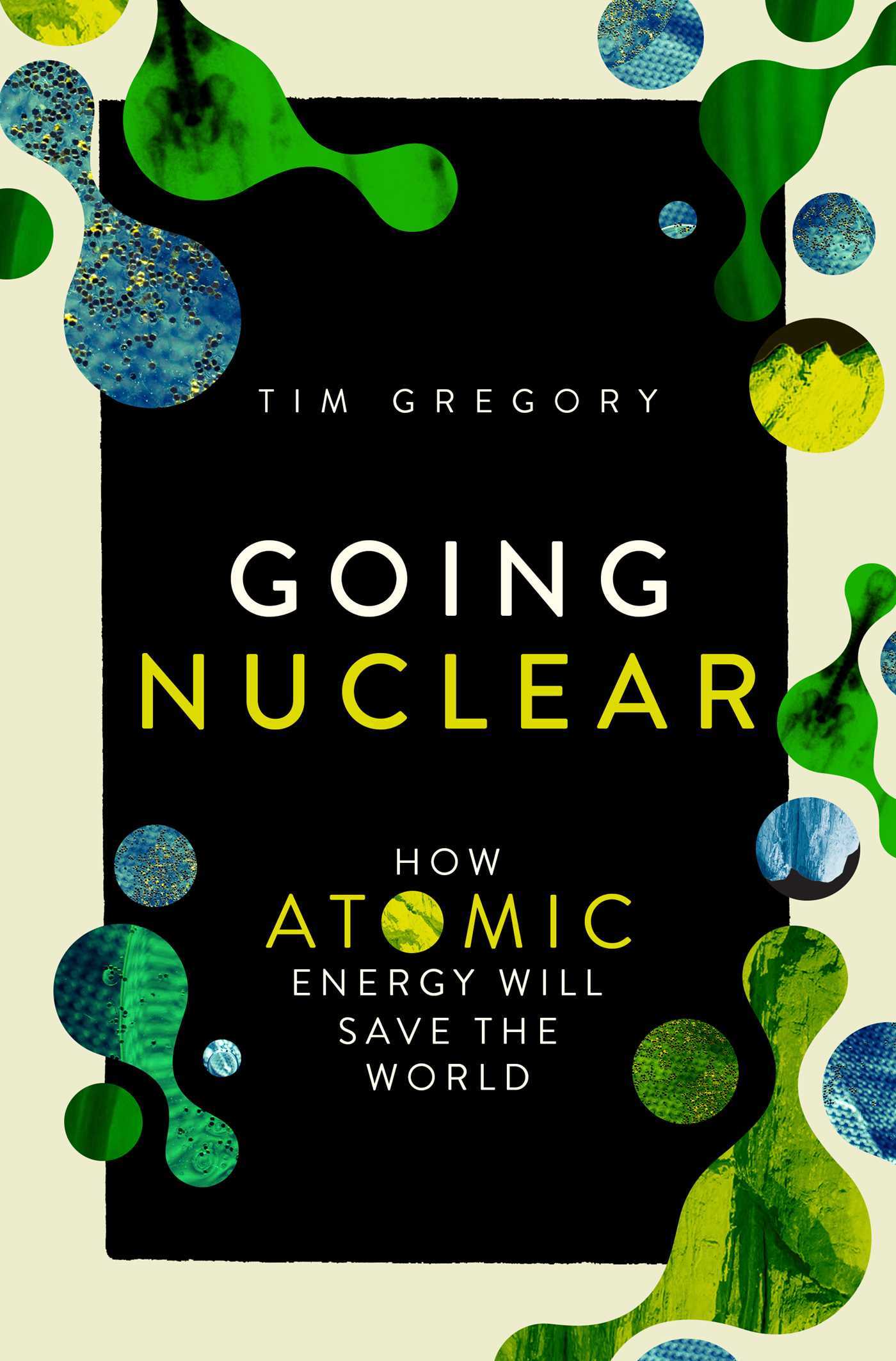 Review of "Going Nuclear" by Tim Gregory – a boosterish case for atomic energy - 3 Quarks Daily